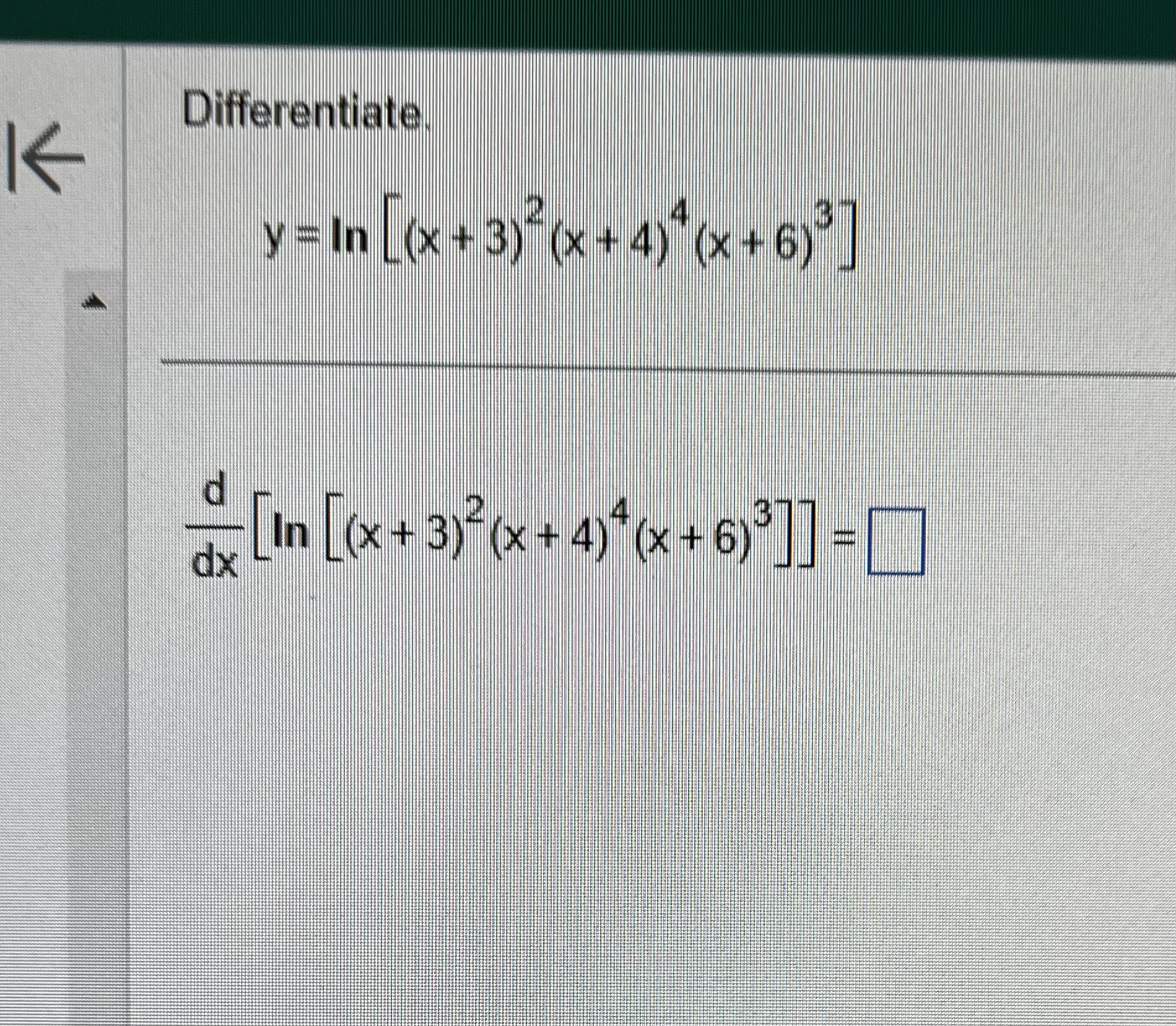 Solved Differentiate.y=ln[(x+3)2(x+4)4(x+6)3]ddx[ln[(x+3)2(x | Chegg.com