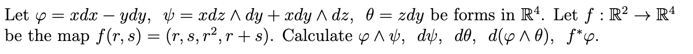 Solved Let φ=xdx−ydy,ψ=xdz∧dy+xdy∧dz,θ=zdy be forms in R4. | Chegg.com