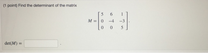 Solved 1 point) Find the determinant of the matrix M=10-4-3 | Chegg.com