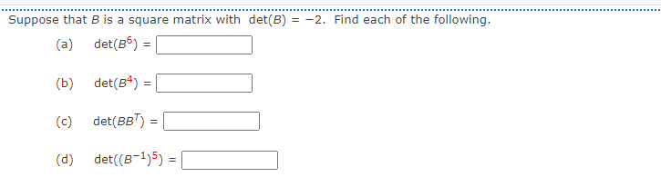 Solved Suppose that B is a square matrix with det(B) = -2. | Chegg.com