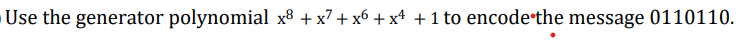Solved Use the generator polynomial x8+x7+x6+x4+1 to | Chegg.com