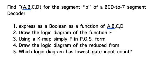 Solved Find F(A,B,C,D) for the segment “b” of a BCD-to-7 | Chegg.com