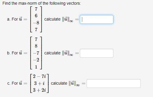 Solved Find the max-norm of the following vectors: 7 6 a. | Chegg.com