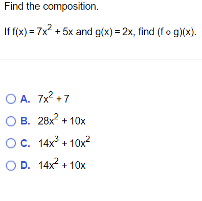 Solved Find the composition. If f(x)=7x2+5x and g(x)=2x, | Chegg.com