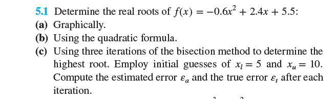 Solved 5.1 Determine the real roots of f(x)=−0.6x2+2.4x+5.5 | Chegg.com