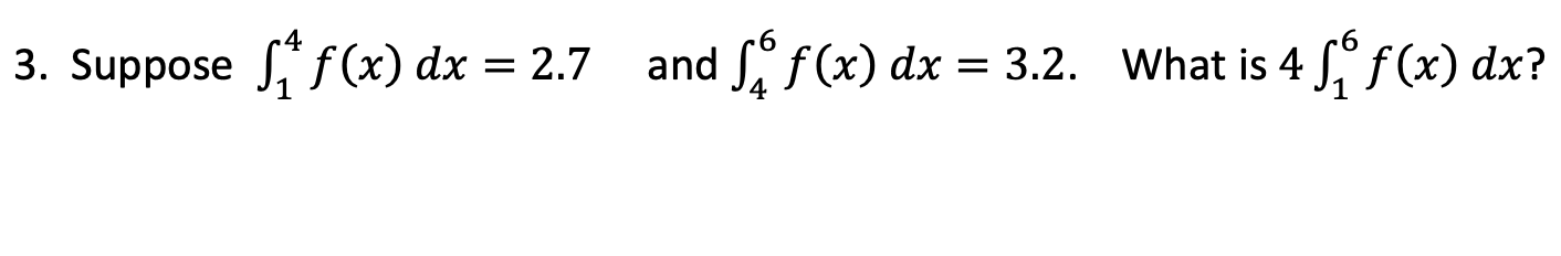 Solved 3. Suppose ∫14f(x)dx=2.7 and ∫46f(x)dx=3.2. What is | Chegg.com