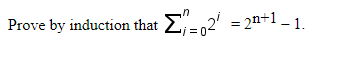 Solved Prove by induction that ΣΕ 2' = 2n=1-1. | Chegg.com