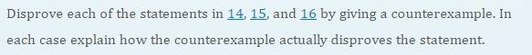 Solved Disprove each of the statements in 14,15 , and 16 by | Chegg.com