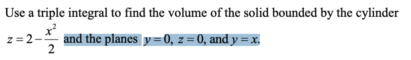 Solved Use a triple integral to find the volume of the solid | Chegg.com