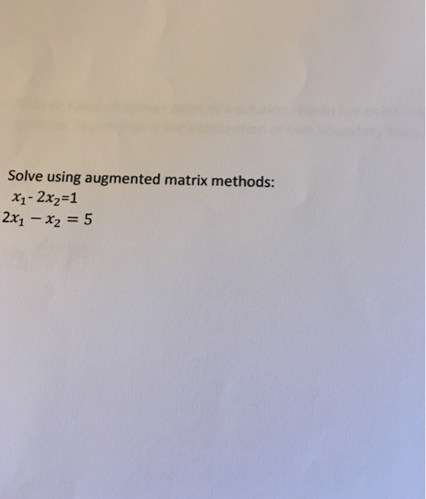 Solved Solve using augmented matrix methods: x1- 2x2-1 | Chegg.com