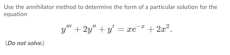 Solved Use the annihilator method to determine the form of a | Chegg.com