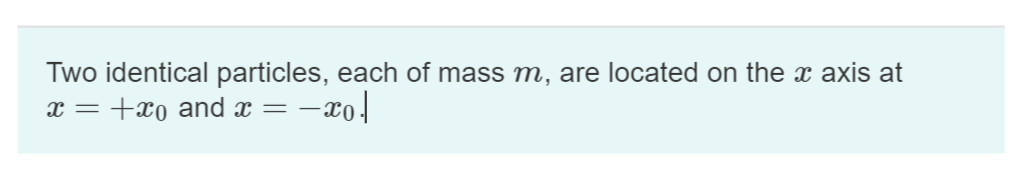 Solved Two identical particles, each of mass m, are located | Chegg.com