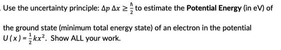 Solved Use the uncertainty principle: ΔpΔx≥2ℏ to estimate | Chegg.com