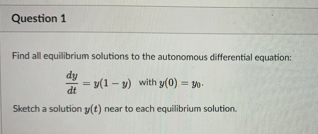 Solved Question 1 Find all equilibrium solutions to the | Chegg.com