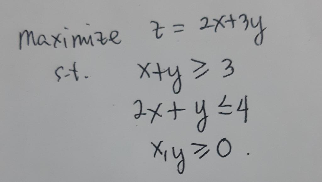 Solved Maximize z=2x+3y s-t. x+y⩾32x+y⩽4x,y⩾0 | Chegg.com