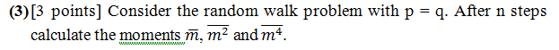 Solved (3)[3 points] Consider the random walk problem with p | Chegg.com