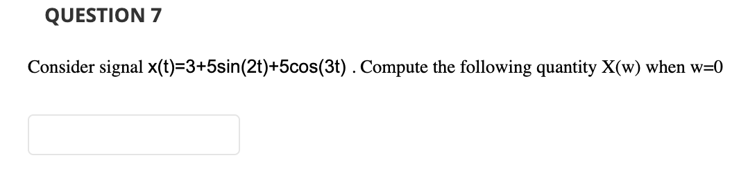 Solved Consider signal x(t)=3+5sin(2t)+5cos(3t). Compute the | Chegg.com