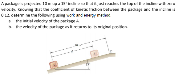 Solved A package is projected 10 m up a 15° incline so that | Chegg.com