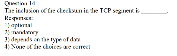 Solved Question 14: The inclusion of the checksum in the TCP | Chegg.com