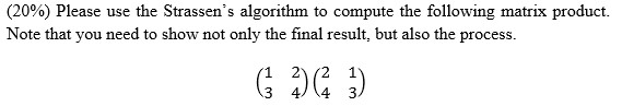 Solved (20%) Please use the Strassen's algorithm to compute | Chegg.com