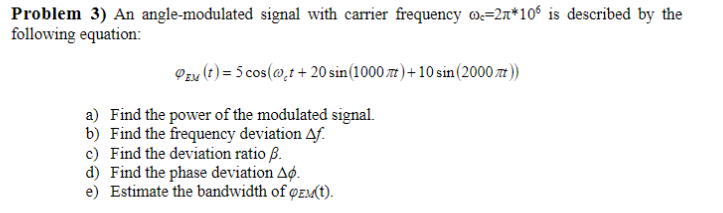 Solved Problem 3) An angle-modulated signal with carrier | Chegg.com Solved Problem 3) An angle-modulated signal with carrier | Chegg.com