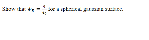 Solved Show that DE = 2 for a spherical gaussian surface. EO | Chegg.com