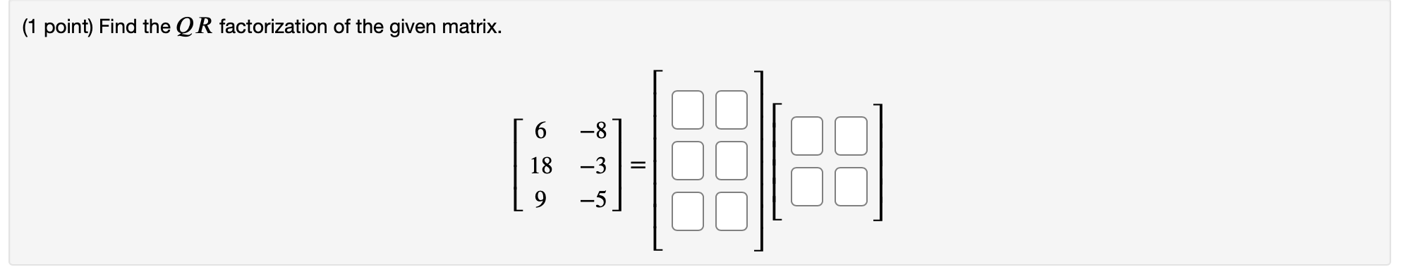 Solved (1 point) Find the QR factorization of the given | Chegg.com