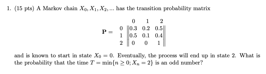 Solved 1. (15 pts) A Markov chain Xo, X1, X2, ... has the | Chegg.com