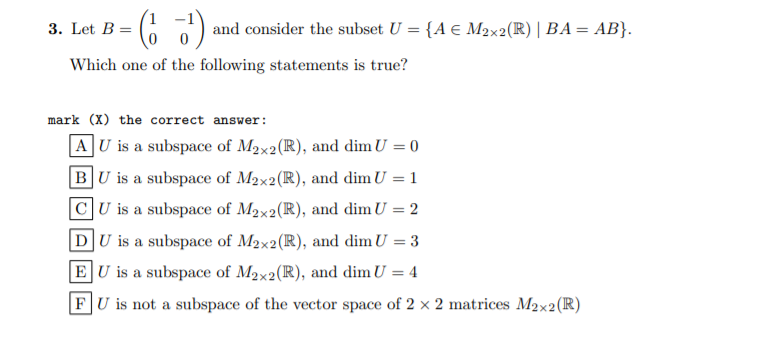 Solved 3. Let B= and consider the subset U = {A € M2x2(R) | Chegg.com
