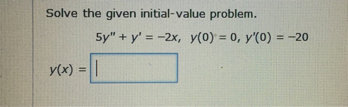 Solved Solve the given initial-value problem. 5y" + y' = | Chegg.com