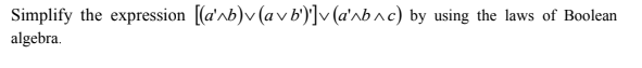 Solved Simplify the expression [(a'nb)v (av b')]v(a'nbac) by | Chegg.com