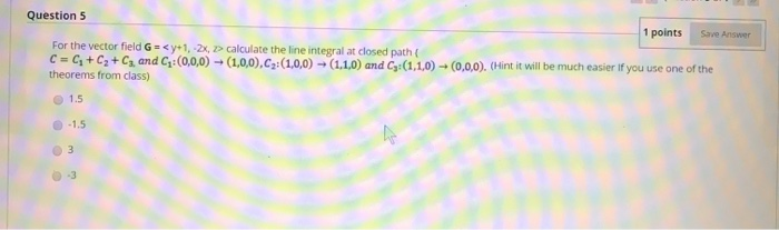 Solved Question5 1 points Save Answer For the vector field G | Chegg.com