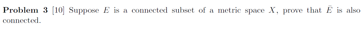 Solved Problem 3 [10] Suppose E is a connected subset of a | Chegg.com