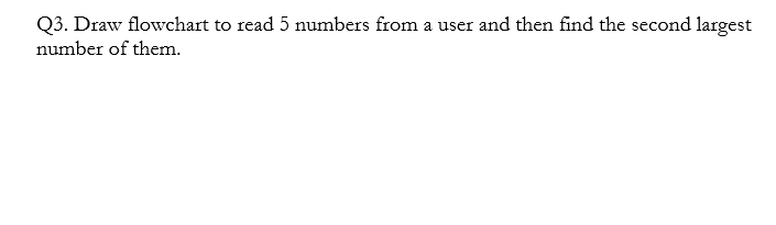 Solved Q3. Draw flowchart to read 5 numbers from a user and | Chegg.com