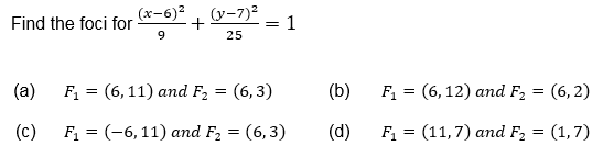Solved Find the foci for 9(x−6)2+25(y−7)2=1 (a) F1=(6,11) | Chegg.com