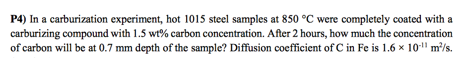 Solved P4) In a carburization experiment, hot 1015 steel | Chegg.com