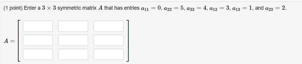 Solved (1 point) Enter a 3 x 3 symmetric matrix A that has | Chegg.com