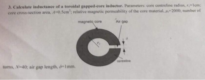 Solved 3. Calculate inductance of a toroidal gapped-core | Chegg.com Solved 3. Calculate inductance of a toroidal gapped-core | Chegg.com