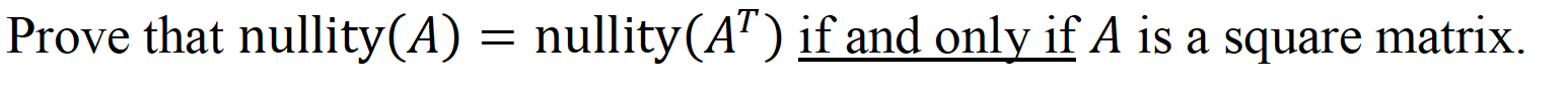 Solved Prove that nullity(A) = nullity(AT) if and only if A | Chegg.com