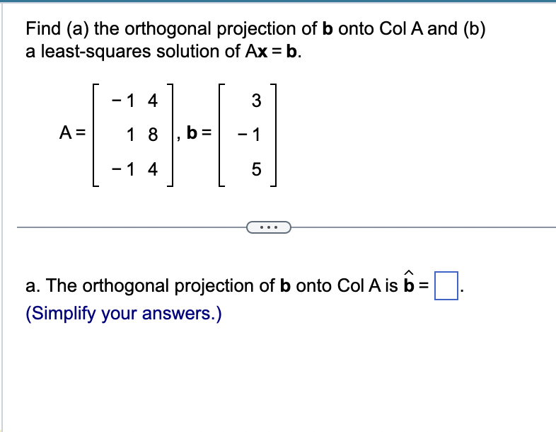 [Solved]: Find (a) the orthogonal projection of b onto ColA