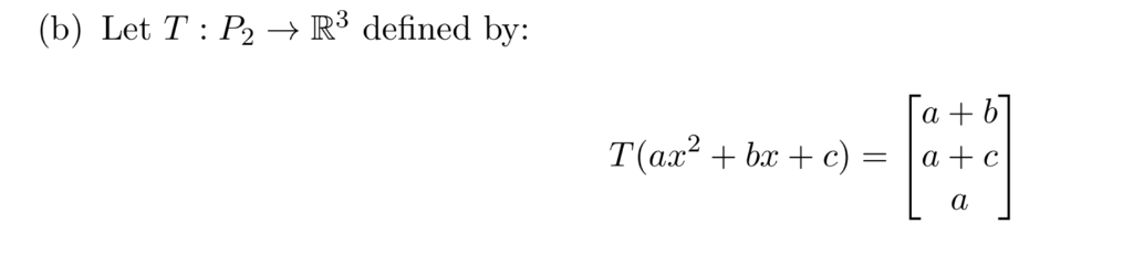 Solved (b) Let T : P2 → R defined by: T(ax2 + bx + c) =|a-c | Chegg.com
