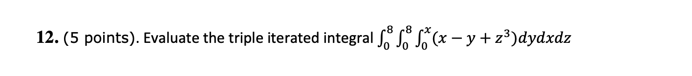 Solved 12. (5 points). Evaluate the triple iterated integral | Chegg.com