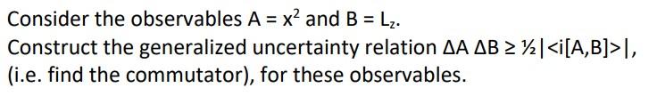 Solved Consider the observables A=x2 and B=Lz. Construct the | Chegg.com