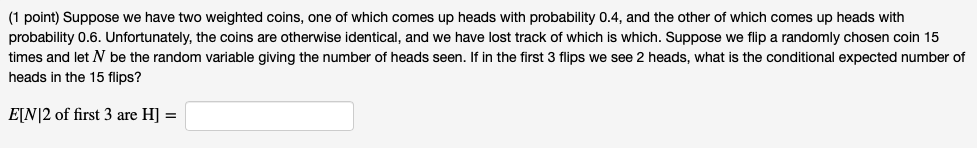 Solved (1 point) Suppose we have two weighted coins, one of | Chegg.com