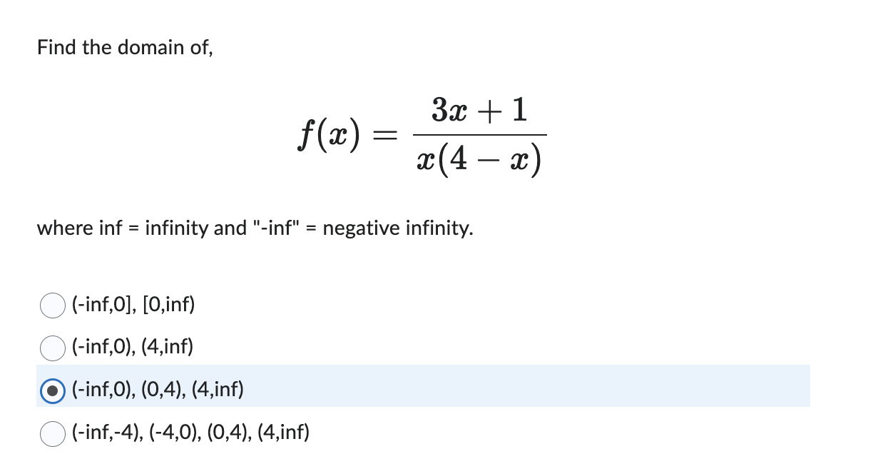 Solved Find the domain of,f(x)=3x+1x(4-x)where inf = | Chegg.com