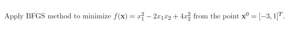 Apply BFGS method to minimize f(x)=x12−2x1x2+4x22 | Chegg.com