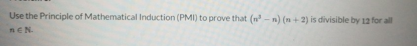 Solved Use the Principle of Mathematical Induction (PMI) to | Chegg.com