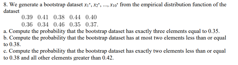 Solved 8. We generate a bootstrap dataset xi*, x2*, ..., | Chegg.com