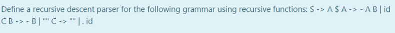Solved Define a recursive descent parser for the following | Chegg.com