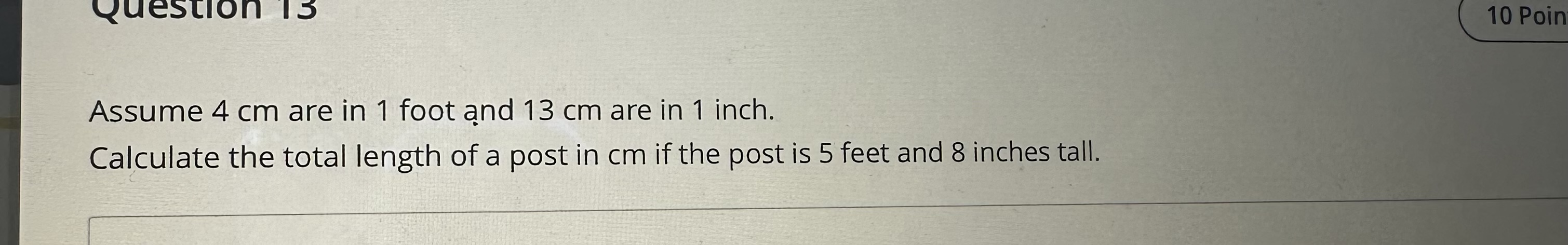 Solved Assume 4 cm are in 1 foot and 13 cm are in 1 inch. | Chegg.com